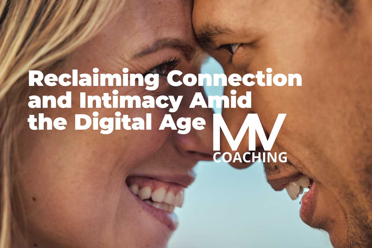 Reclaiming Connection and Intimacy Amid the Digital Age